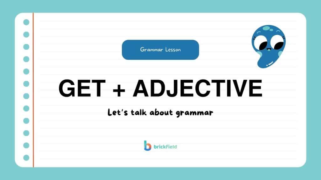 Get + Adjective.- Grammar tips • Brickfield, tu centro de idiomas en ...