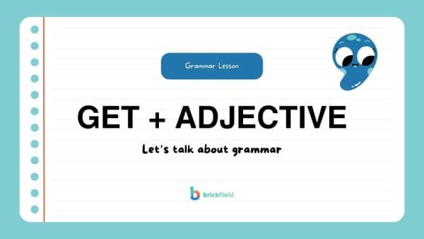 Get + Adjective.- Grammar tips • Brickfield, tu centro de idiomas en ...